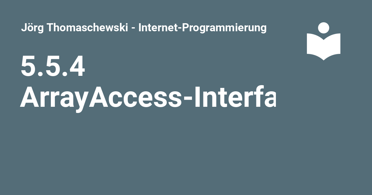 5.5.4 ArrayAccess-Interface - Jörg Thomaschewski - Internet-Programmierung mit PHP